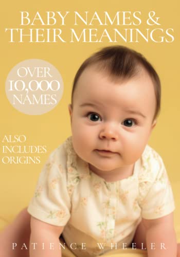 Baby Names And Their Meanings: For Boys And Girls By Patience Wheeler ...
