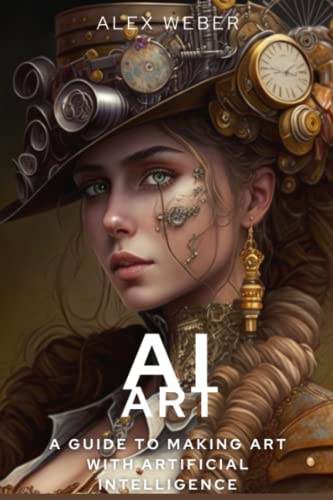 AI Art: A Guide to Making Art with Artificial Intelligence By Alex ...