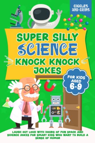 Super Silly Science Knock Knock Jokes For Kids Aged 6-9: Laugh Out Loud ...