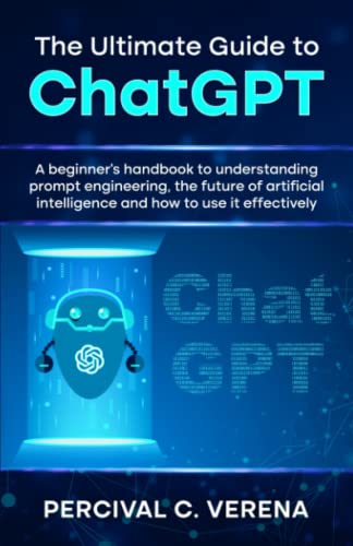 The Ultimate Guide to ChatGPT: A beginner's handbook to understanding ...