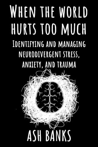 When the world hurts too much: Identifying and managing neurodivergent ...