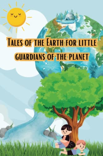 Earth Tales for Little Guardians of the Planet: a Collection of ...