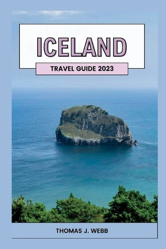 Iceland Vacation Guide 2023 By Thomas J Webb | World of Books US