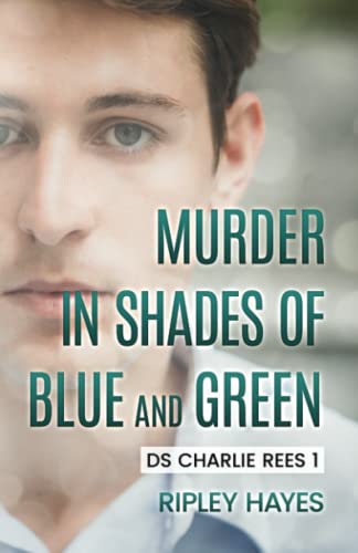 Murder in Shades of Blue and Green: DS Charlie Rees 1 By Ripley Hayes ...