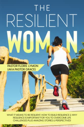 Resilient Woman : What It Means to Be Resilient; How to Build ...