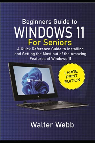 Beginners Guide to Windows 11 For Elderly: A Quick Reference Guide to ...