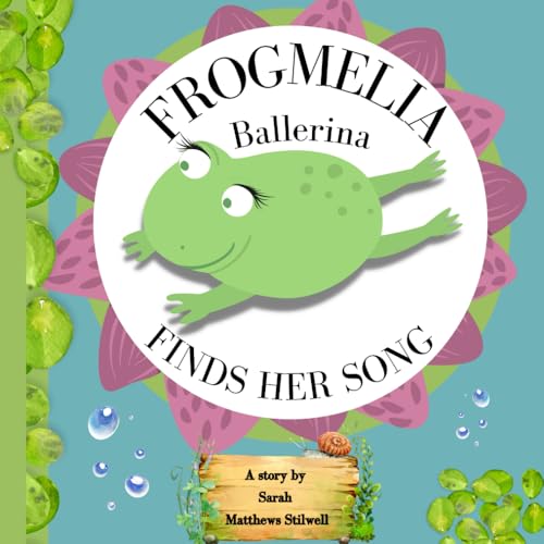 Frogmelia Ballerina Finds Her Song: How A Little Frog With The Help of ...