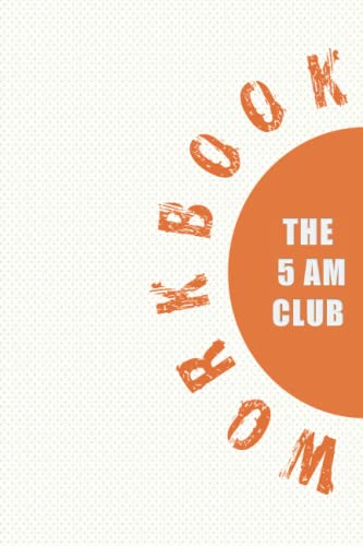 Workbook of THE 5 AM CLUB: All The Tools You Need To Start Your Days ...