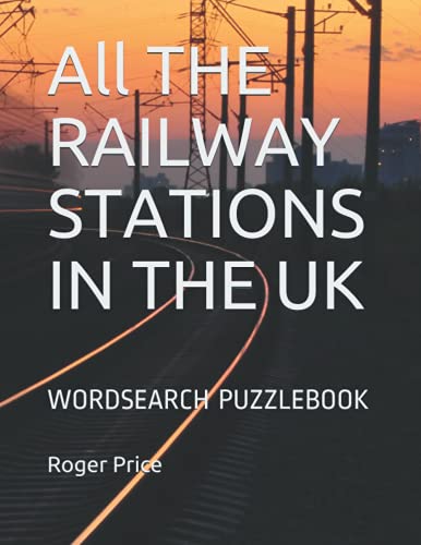 All THE RAILWAY STATIONS IN THE UK: WORD SEARCH PUZZLE BOOK By Roger ...
