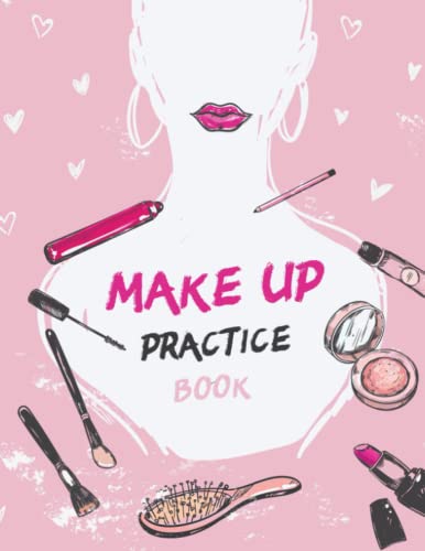 Make Up Practice Book: Face charts to practice makeup and colouring for young and teen girls ...