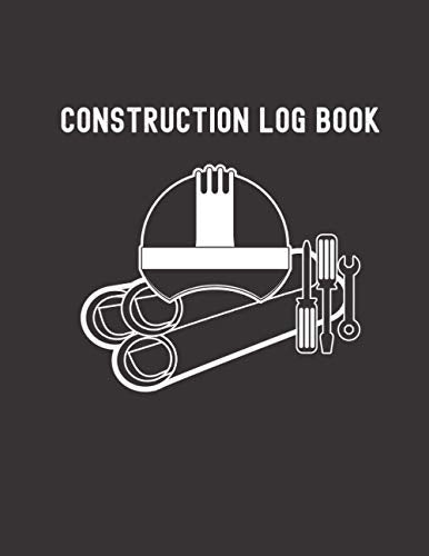 Construction Log Book : A Daily Site Record Book for Contractors ...