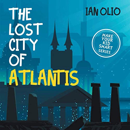 The Lost City Of Atlantis: MAKE YOUR KID SMART SERIES: BOOK FOR KIDS ...