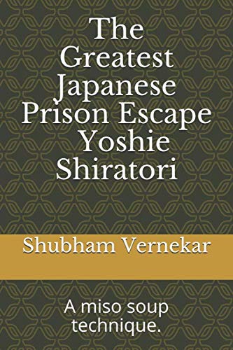 The Greatest Japanese Prison Escape : Yoshie Shiratori: A miso soup ...