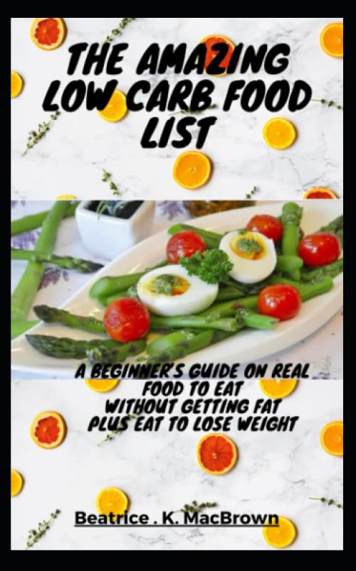 Amazing Low Carb Food List : A Beginner's Guide on Real Food to Eat ...