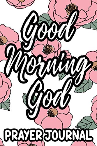 Good Morning God Prayer Journal: Journal To Write Daily Gratitude ...