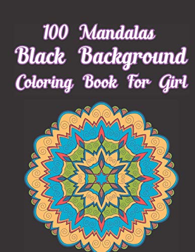 100 Mandalas Black Background Coloring Book For Girl: Adult Coloring ...