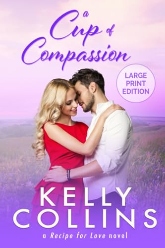 A Cup of Compassion (A Recipe for Love: Large Print Edition) By Kelly ...