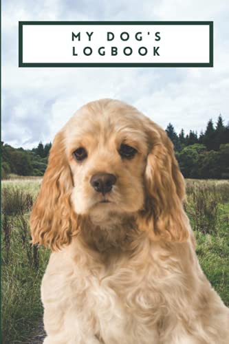 My Dog's Logbook: Daily Log Book for Cocker Spaniel Owner - Record Book ...