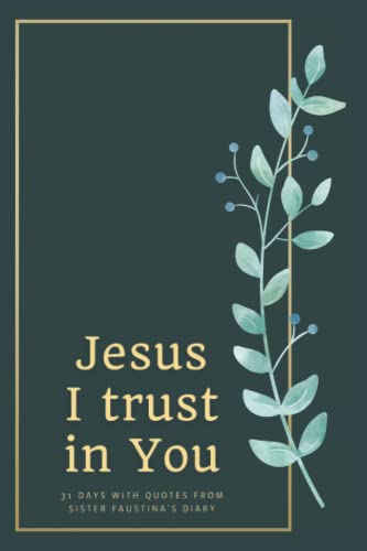 Jesus, I trust in You, 31 days with quotes from Sister Faustina's Diary ...