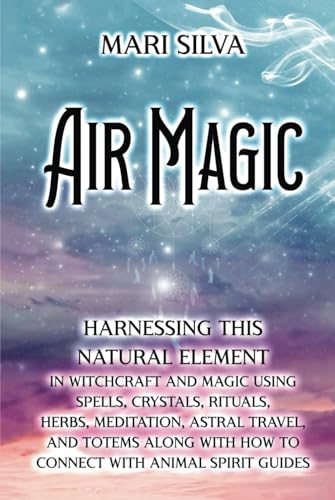 Air Magic: Harnessing This Natural Element in Witchcraft and Magic ...