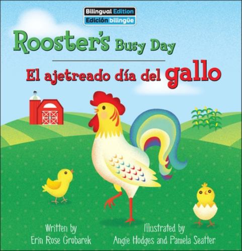 Rooster's Busy Day / El Ajetreado Día del Gallo By Erin Rose Grobarek ...