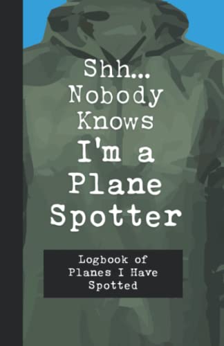 Nobody Knows I'm a Plane Spotter Logbook : Aircraft Spotting Log, for ...