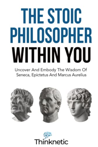 The Stoic Philosopher Within You: Uncover And Embody The Wisdom Of ...