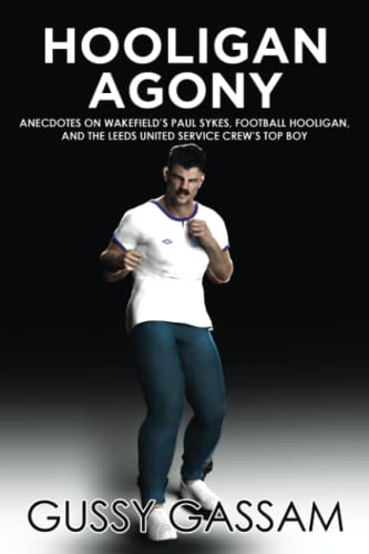 Hooligan Agony : Anecdotes on Wakefield's Paul Sykes. Football Hooligan ...
