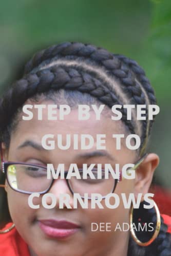 STEP BY STEP GUIDE TO MAKING CORNROWS By Adams Dee| World of Books US