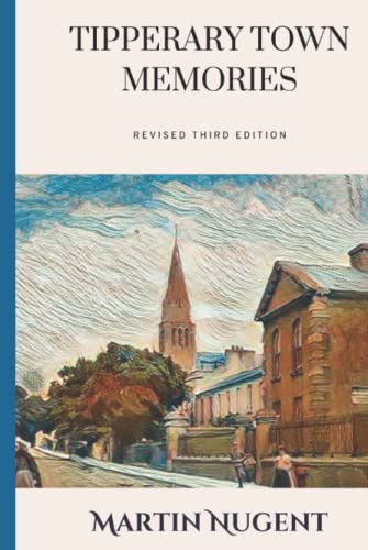 Tipperary Town Memories: Revised Third Edition von Nugent Martin ...