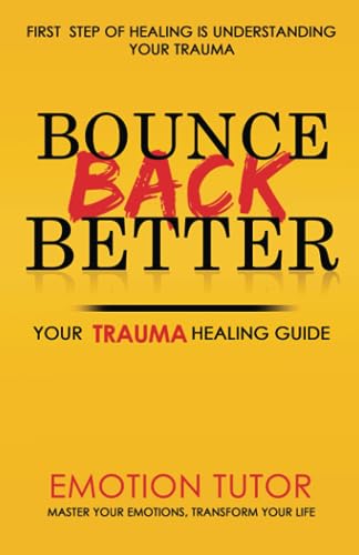 Bounce Back Better: 9 Steps to Overcome Challenges, Heal Emotional ...