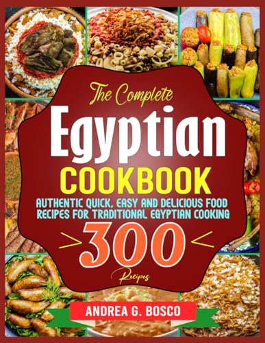 The Complete Egyptian Cookbook: Authentic Quick, Easy and Delicious ...