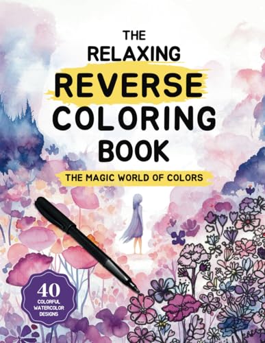 The Relaxing Reverse Coloring Book: The Magic World of Colors: A ...