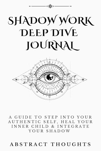 Shadow Work Deep Dive Journal : A Guide to Step into Your Authentic ...