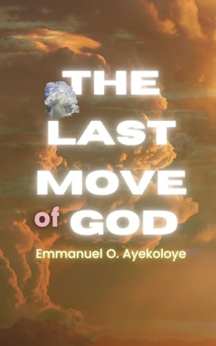 The Last Move of God By Emmanuel O Ayekoloye | World of Books