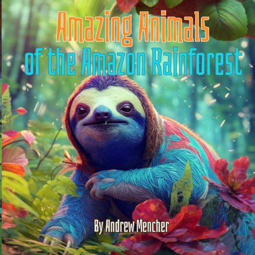 Amazing Animals of the Amazon Rainforest By Andrew Mencher| World of ...