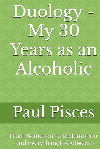 Duology - My 30 Years as an Alcoholic: From Addiction to Redemption and ...