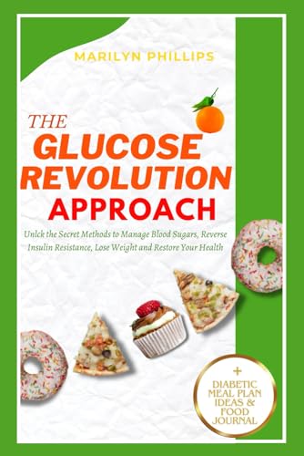 The Glucose Revolution Approach: Unlock the Secret Methods to Manage Blood Sugars, Reverse ...