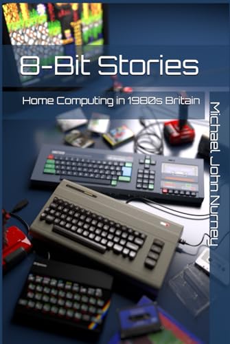 8 Bit Stories: Home Computing in 1980s Britain (Home computing in ...