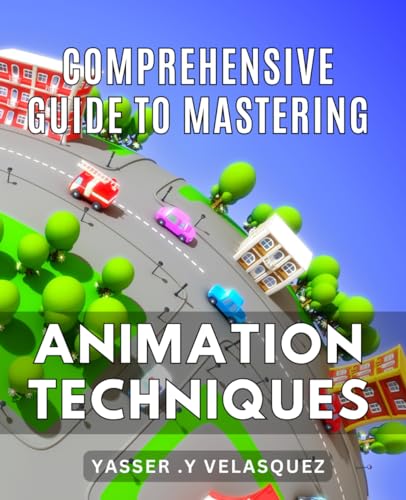 Comprehensive Guide to Mastering Animation Techniques: The Ultimate ...