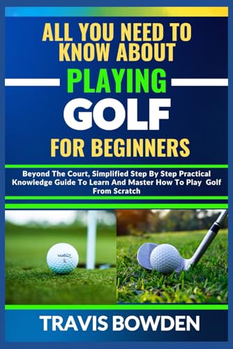 ALL YOU NEED TO KNOW ABOUT PLAYING GOLF FOR BEGINNERS: Beyond The Court ...