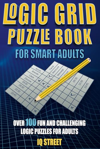 Logic Grid Puzzle Book for Smart Adults: Over 100 Fun and Challenging ...