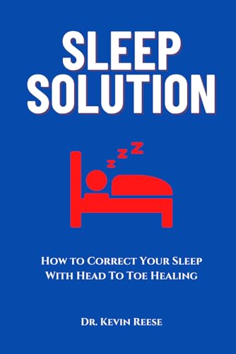 Sleep Solution: How to Correct Your Sleep With Head To Toe Healing By ...