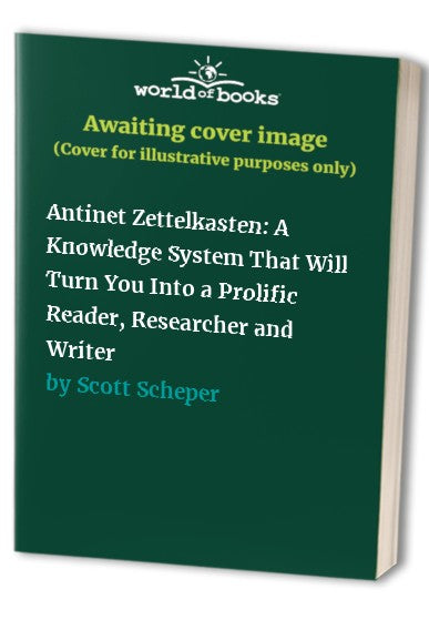 Antinet Zettelkasten: A Knowledge System That Will Turn You Into a ...