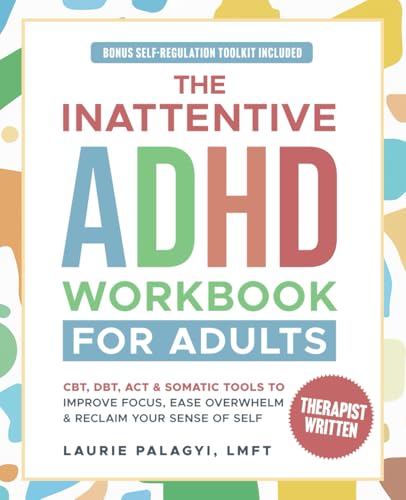 The Inattentive ADHD Workbook for Adults: CBT, DBT, ACT & Somatic Tools ...