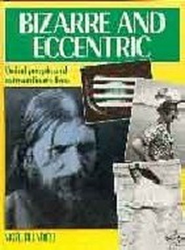 Bizarre and eccentric: Weird people and extraordinary lives By Nigel ...