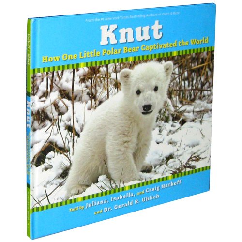 Knut: How One Little Polar Bear Captivated the World By Craig Hatkoff ...