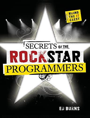 Secrets of the Rock Star Programmers: Riding the IT Crest By Ed Burns ...
