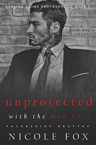 Unprotected with the Mob Boss (Alekseiev Bratva) By Nicole Fox | World ...