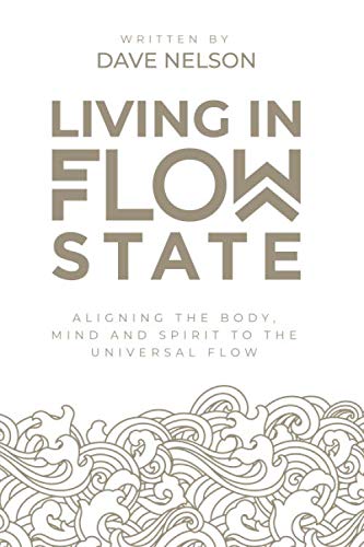 Living in Flow State: Aligning the body, mind and spirit with the ...